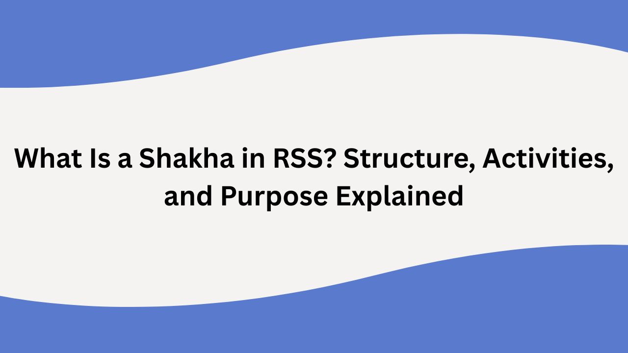 What Is a Shakha in RSS? Structure, Activities, and Purpose Explained ...